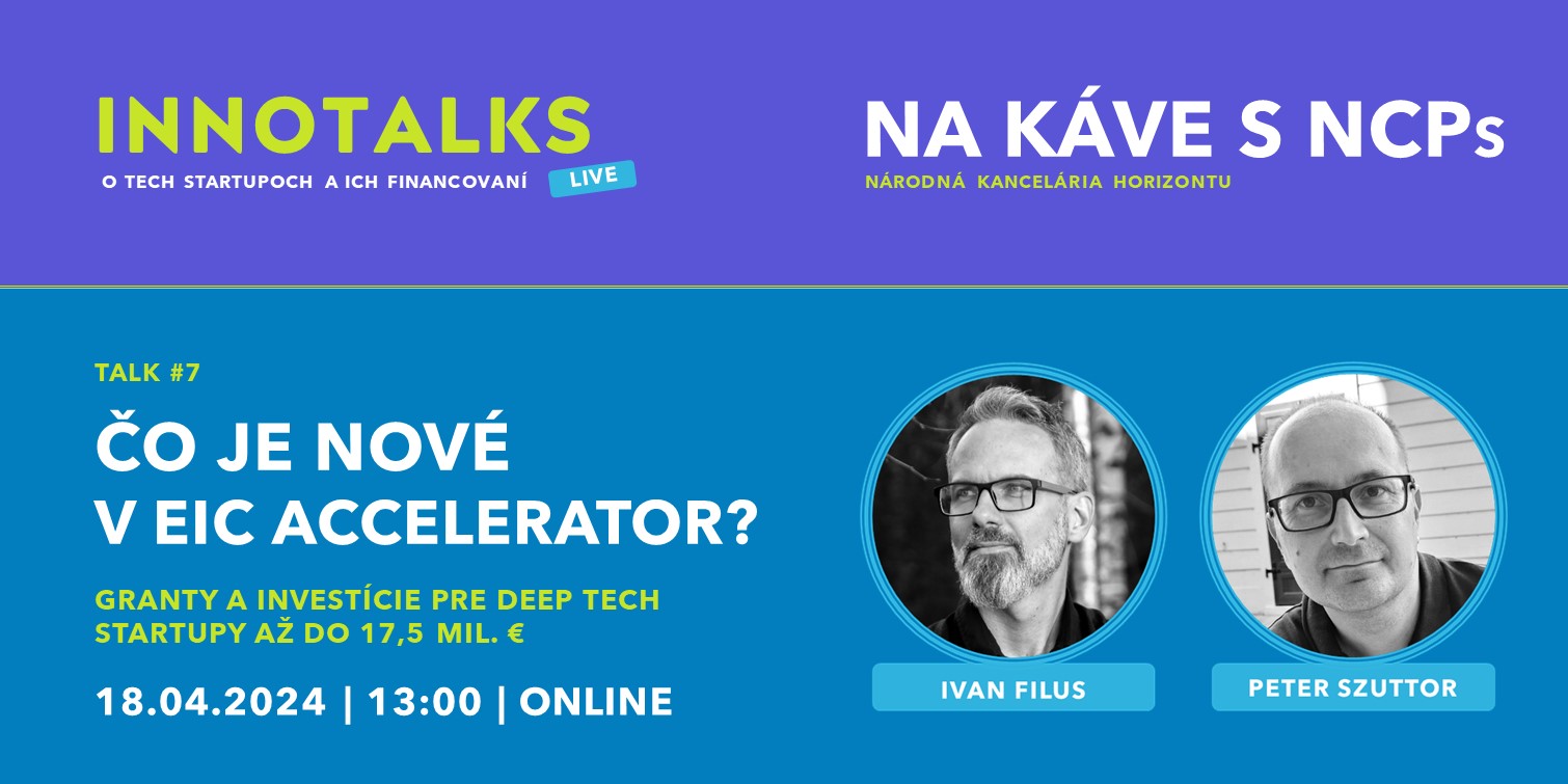 InnoTalks #7 / Na káve s NCPs: Čo je nové v EIC Accelerator? (18.4.2024 / Online) – InnoNews.blog